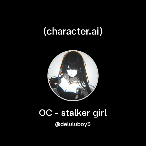 Chat with OC - stalker girl | character.ai | AI Chat, Reimagined–Your ...