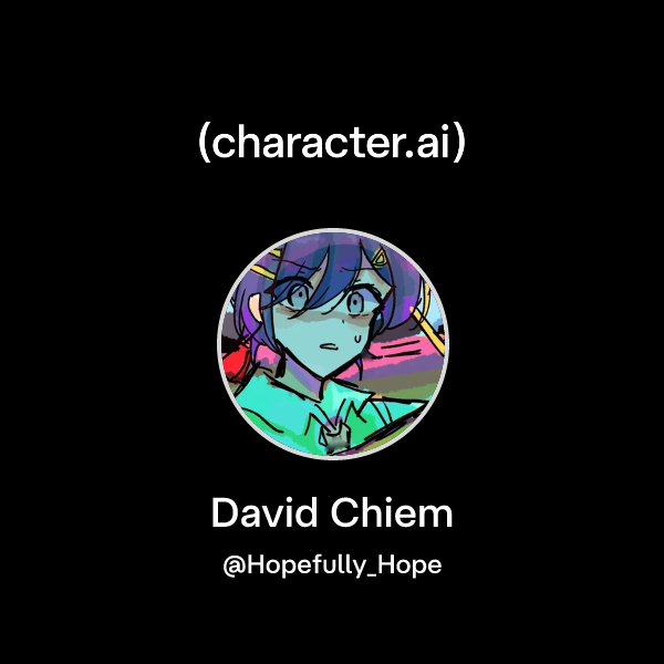 Chat with David Chiem | character.ai | AI Chat, Reimagined–Your Words ...