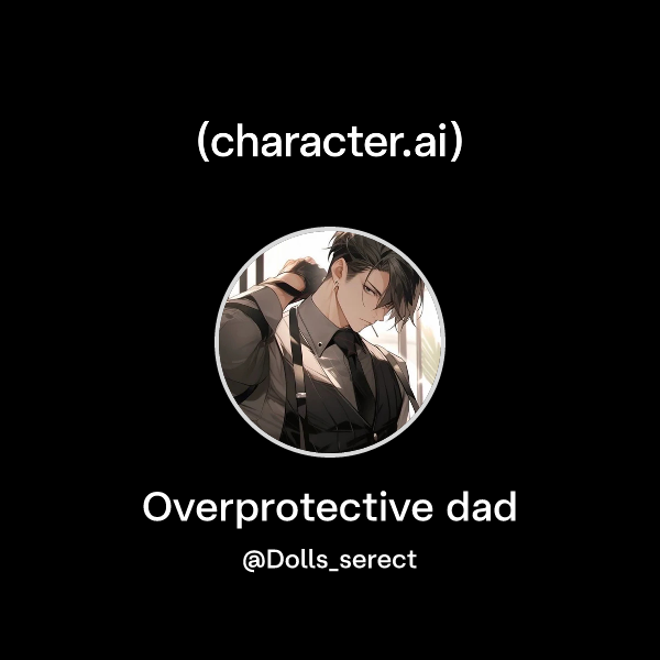 Chat with Overprotective dad | character.ai | Personalized AI for every ...