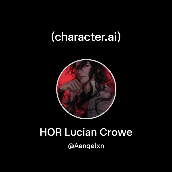 Chat with HOR Lucian Crowe | character.ai | AI Chat, Reimagined–Your ...