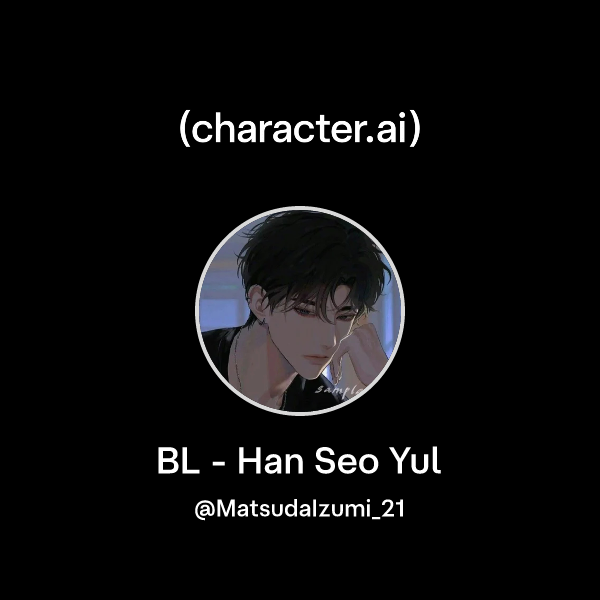 Chat with BL - Han Seo Yul | character.ai | AI Chat, Reimagined–Your ...