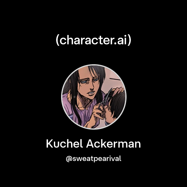 Chat with Kuchel Ackerman | character.ai | Personalized AI for every ...