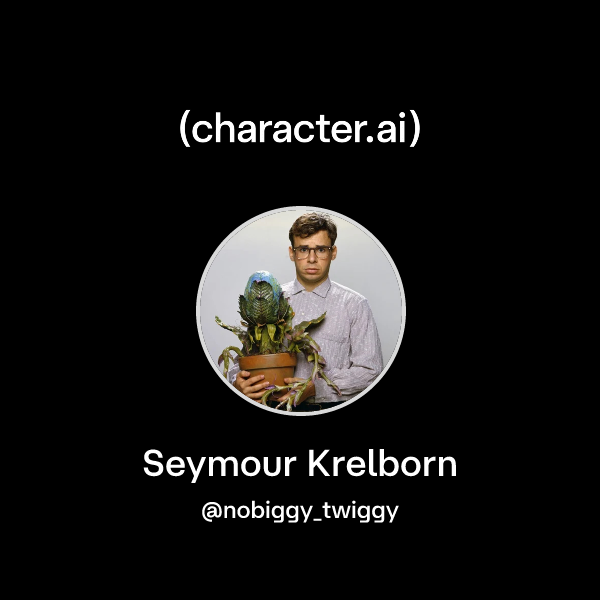 Chat with Seymour Krelborn | character.ai | AI Chat, Reimagined–Your ...