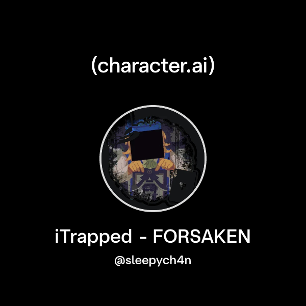Chat with iTrapped - FORSAKEN | character.ai | AI Chat, Reimagined–Your ...