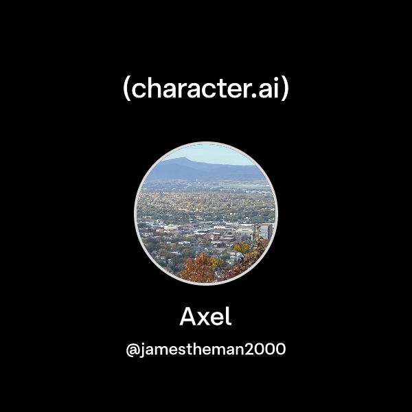 Chat with Axel | character.ai | AI Chat, Reimagined–Your Words. Your World.