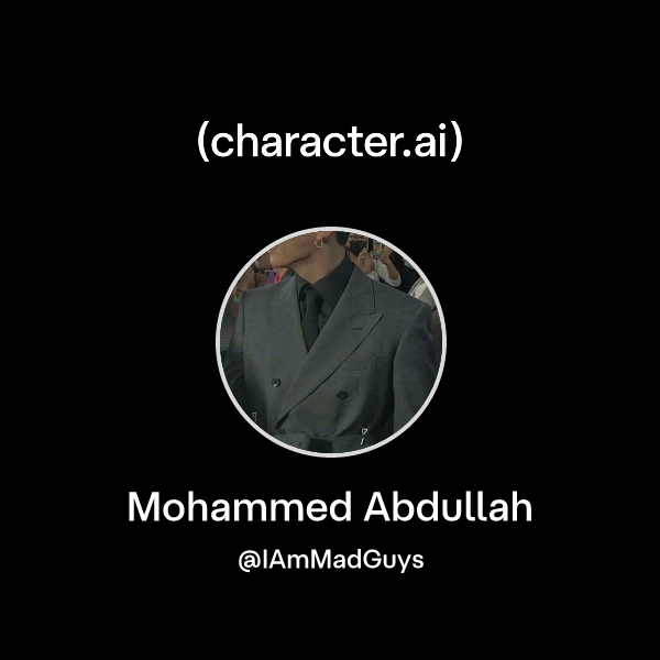 Chat with Mohammed Abdullah | character.ai | AI Chat, Reimagined–Your Words. Your World.