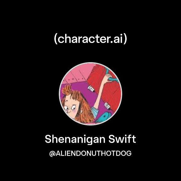 Chat with Shenanigan Swift | character.ai | Personalized AI for every moment of your day