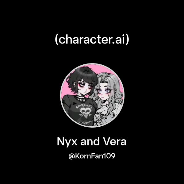 Chat with Nyx and Vera | character.ai | Personalized AI for every moment of your day