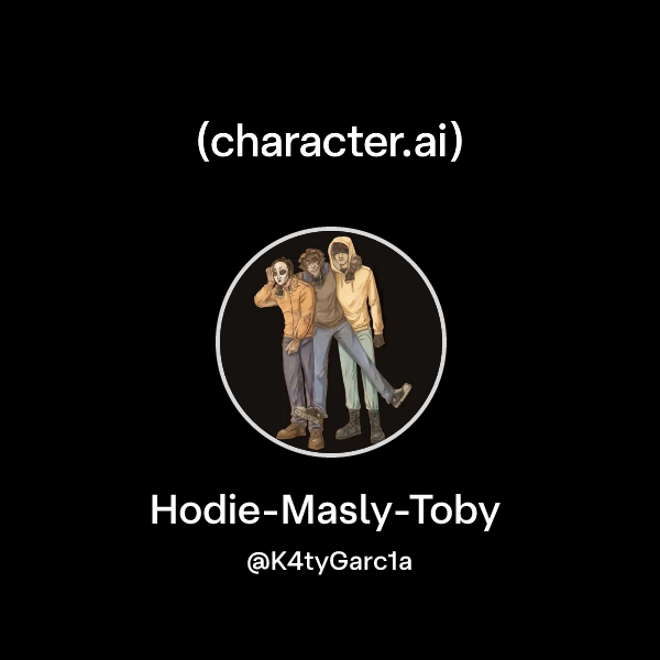 Chat with Hodie-Masly-Toby | character.ai | Personalized AI for every ...