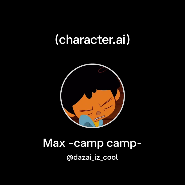 Chat with Max -camp camp- | character.ai | AI Chat, Reimagined–Your ...