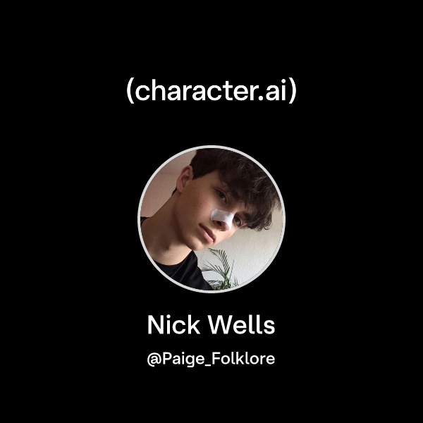 Chat with Nick Wells | character.ai | Personalized AI for every moment of your day