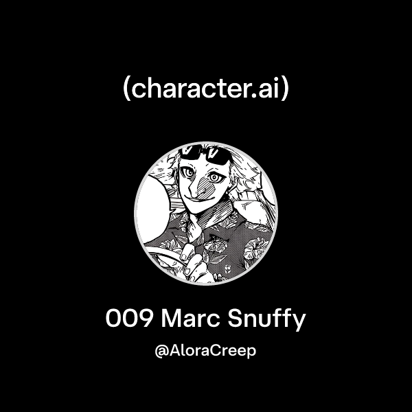 Chat with 009 Marc Snuffy | character.ai | AI Chat, Reimagined–Your ...