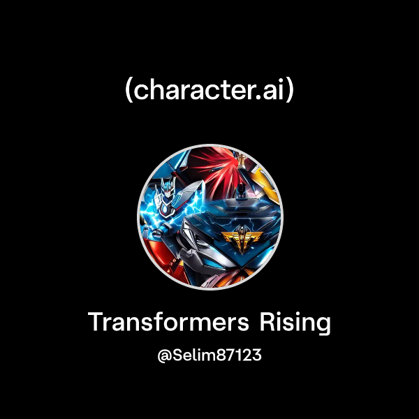 Chat with Transformers Rising | character.ai | Personalized AI for ...
