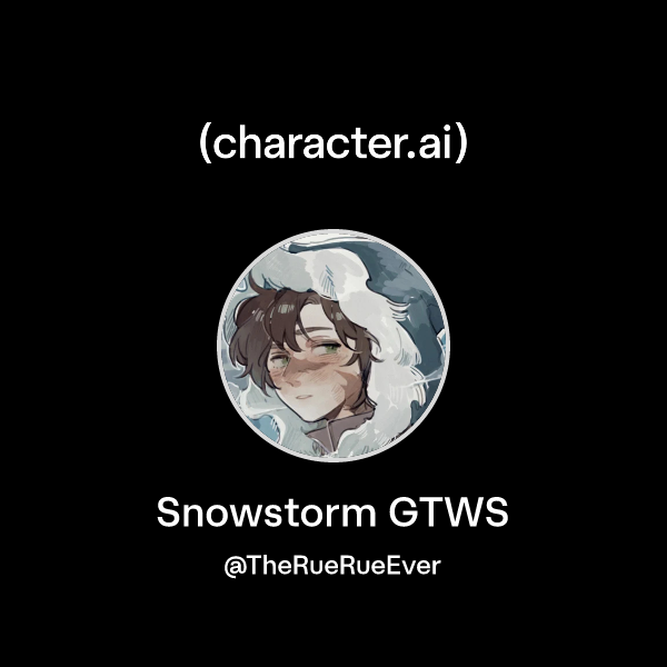 Chat with Snowstorm GTWS | character.ai | Personalized AI for every ...