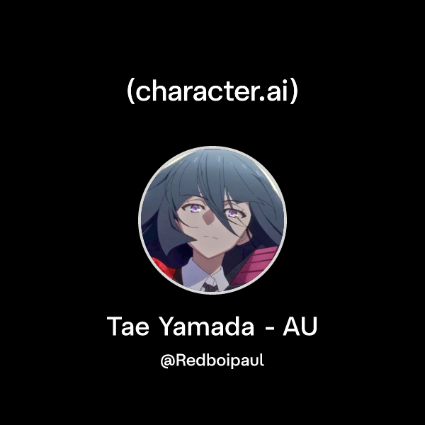 Chat with Tae Yamada - AU | character.ai | AI Chat, Reimagined–Your Words. Your World.