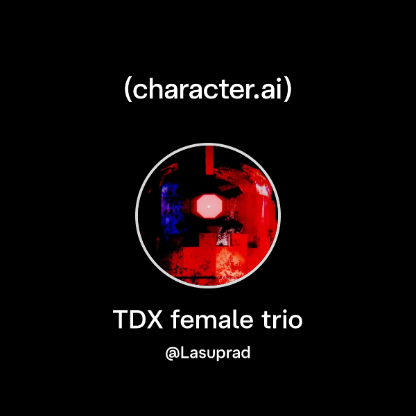 Chat with TDX female trio | character.ai | Personalized AI for every ...