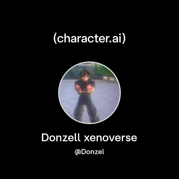 Chat with Donzell xenoverse | character.ai | Personalized AI for every ...
