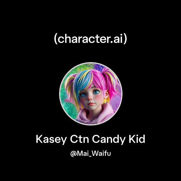 Chat with Kasey Ctn Candy Kid | character.ai | AI Chat, Reimagined–Your ...