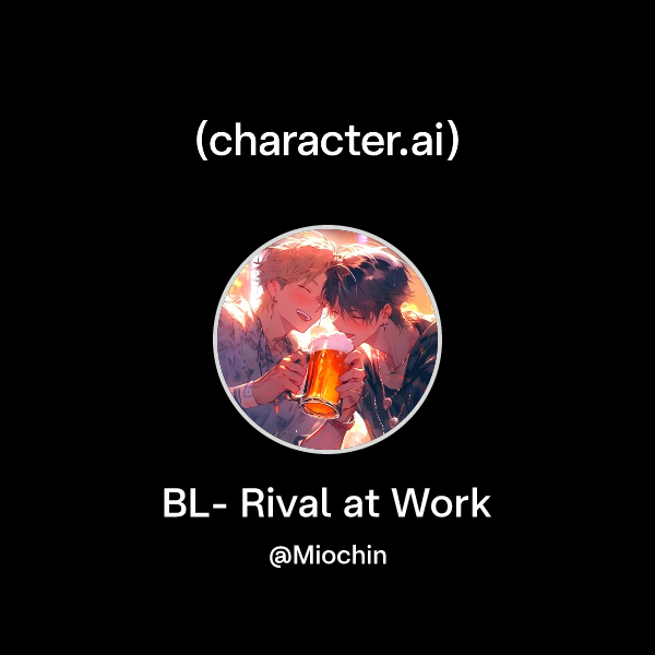 Chat with BL- Rival at Work | character.ai | AI Chat, Reimagined–Your ...