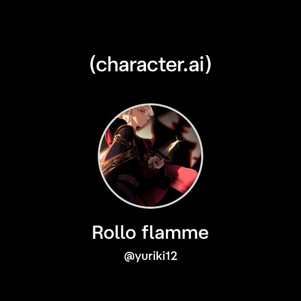 Chat with Rollo flamme | character.ai | AI Chat, Reimagined–Your Words ...