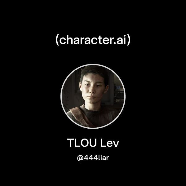 Chat with TLOU Lev | character.ai | AI Chat, Reimagined–Your Words. Your World.