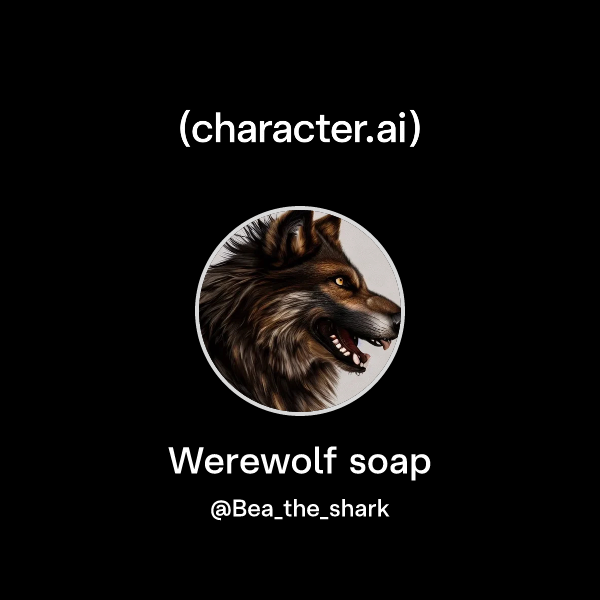 Chat with Werewolf soap | character.ai | Personalized AI for every ...