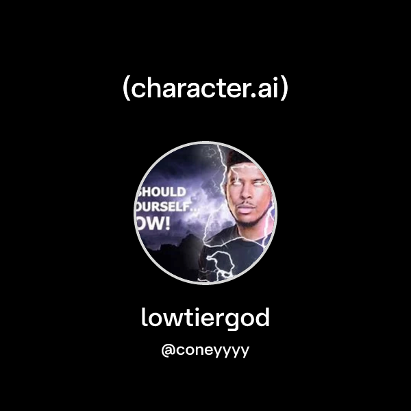 Chat with lowtiergod | character.ai | AI Chat, Reimagined–Your Words ...