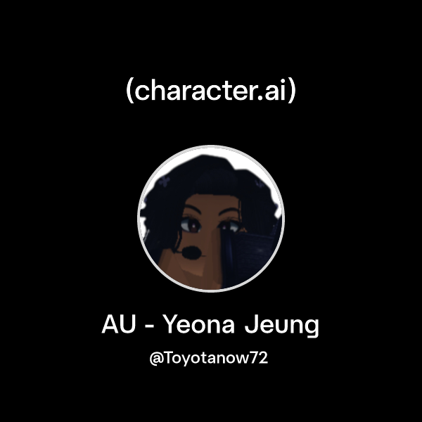 Chat with AU - Yeona Jeung | character.ai | AI Chat, Reimagined–Your Words. Your World.