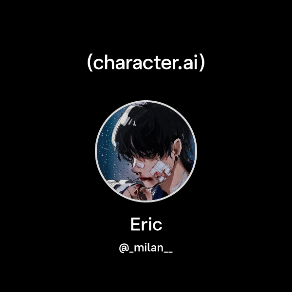Chat with Eric | character.ai | AI Chat, Reimagined–Your Words. Your World.