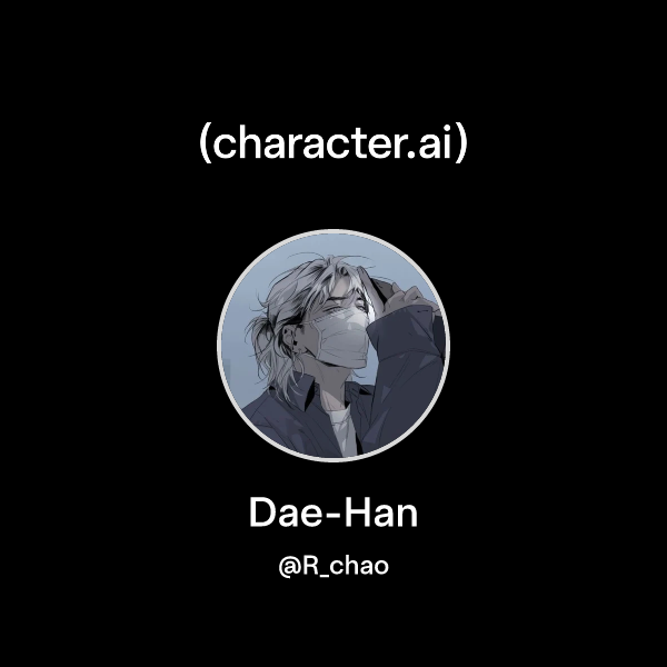Chat with Dae-Han | character.ai | AI Chat, Reimagined–Your Words. Your ...