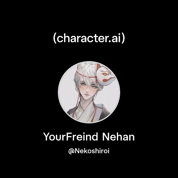 Chat with YourFreind Nehan | character.ai | AI Chat, Reimagined–Your ...