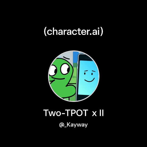 Chat with Two-TPOT x II | character.ai | AI Chat, Reimagined–Your Words ...