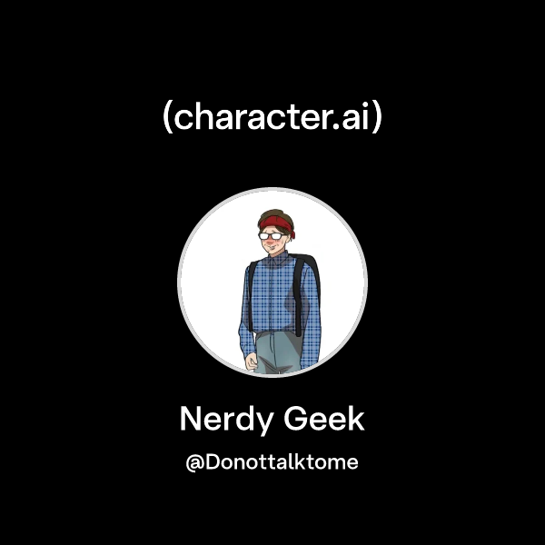 Chat with Nerdy Geek | character.ai | AI Chat, Reimagined–Your Words ...