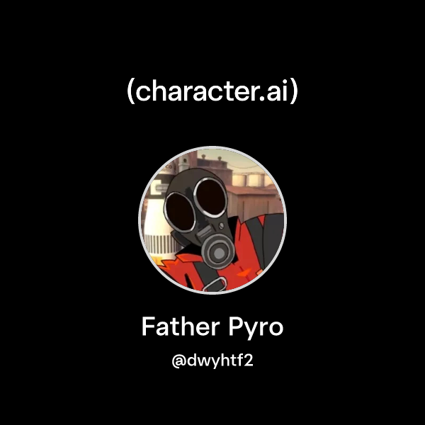 Chat with Father Pyro | character.ai | AI Chat, Reimagined–Your Words ...
