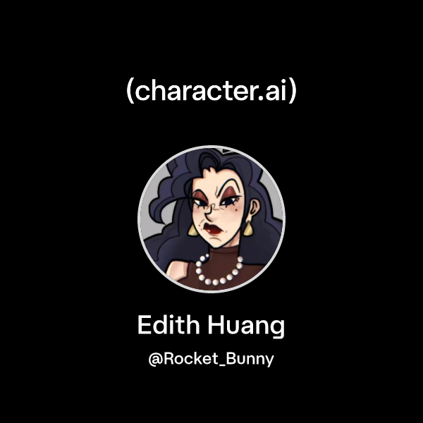 Chat with Edith Huang | character.ai | AI Chat, Reimagined–Your Words ...