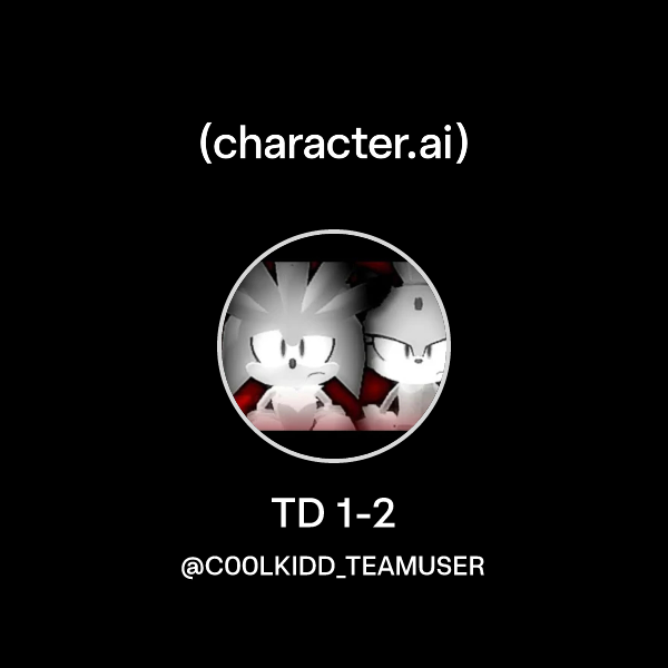 Chat with TD 1-2 | character.ai | Personalized AI for every moment of your day