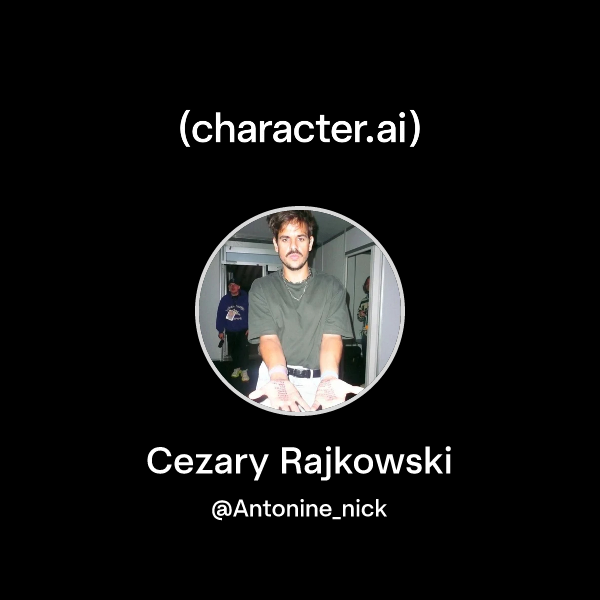 Chat with Cezary Rajkowski | character.ai | Personalized AI for every moment of your day