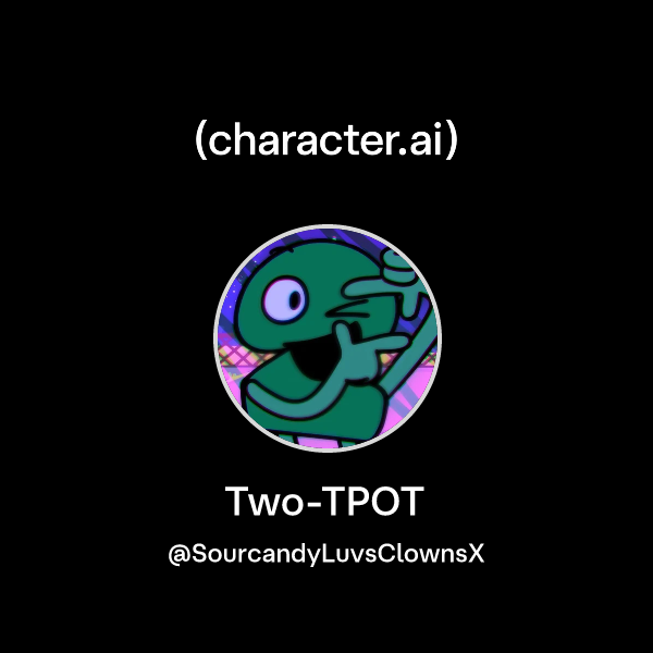 Chat with Two-TPOT | character.ai | AI Chat, Reimagined–Your Words. Your World.