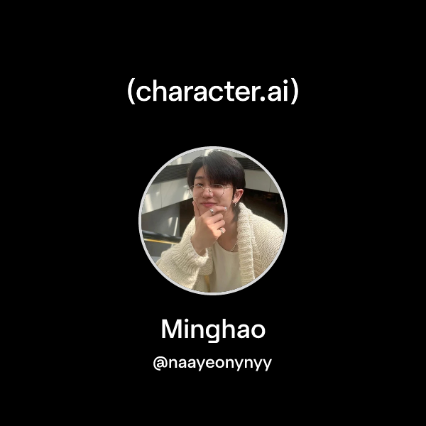 Chat with Minghao | character.ai | Personalized AI for every moment of ...