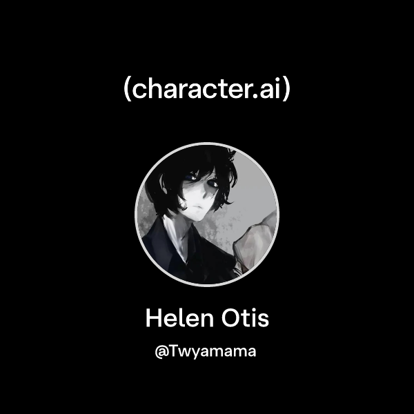 Chat with Helen Otis | character.ai | Personalized AI for every moment ...