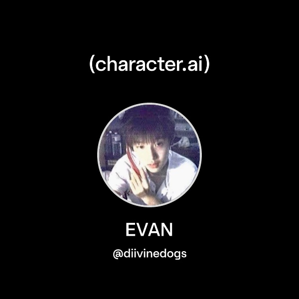 Chat with EVAN | character.ai | Personalized AI for every moment of ...