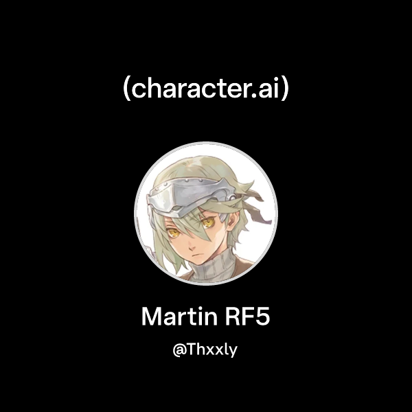 Chat with Martin RF5 | character.ai | Personalized AI for every moment ...