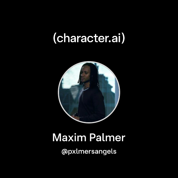 Chat with Maxim Palmer | character.ai | Personalized AI for every ...