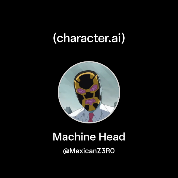 Chat with Machine Head | character.ai | AI Chat, Reimagined–Your Words ...