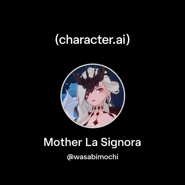 Chat with Mother La Signora | character.ai | Personalized AI for every ...