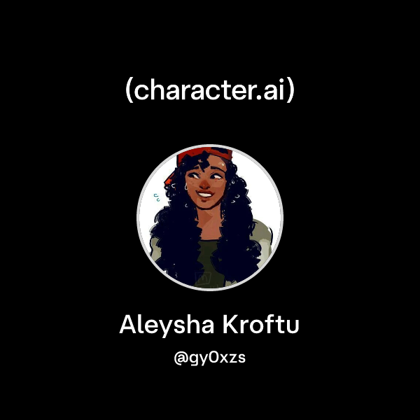 Chat with Aleysha Kroftu | character.ai | AI Chat, Reimagined–Your ...