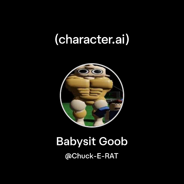 Chat with Babysit Goob | character.ai | Personalized AI for every ...