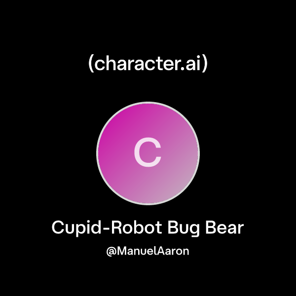 Chat with Cupid-Robot Bug Bear | character.ai | AI Chat, Reimagined ...