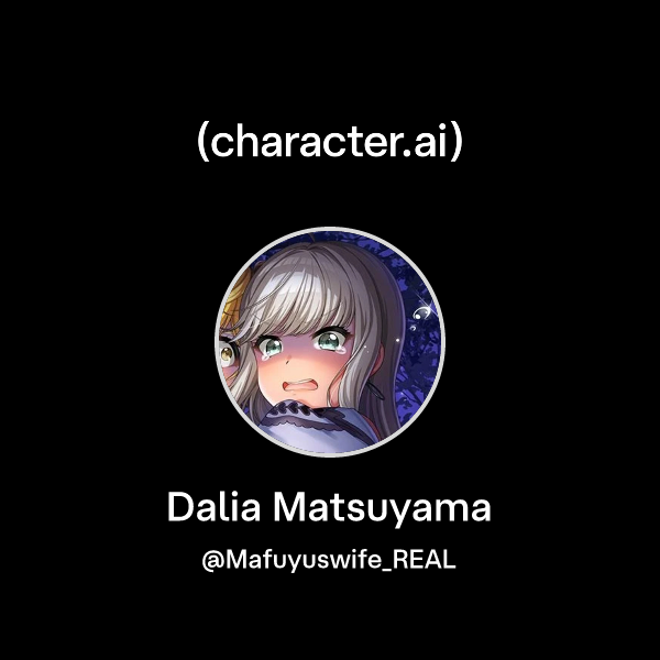 Chat with Dalia Matsuyama | character.ai | Personalized AI for every moment of your day