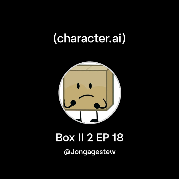 Chat with Box II 2 EP 18 | character.ai | Personalized AI for every ...
